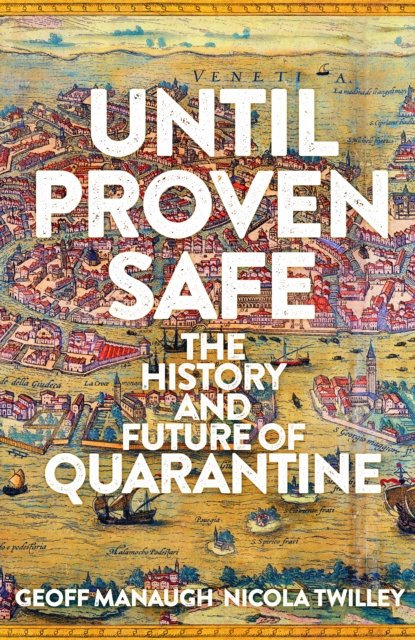 Until Proven Safe: The History and Future of Quarantine - Manaugh Geoff ...