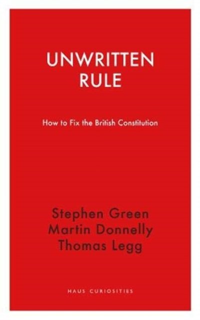 Unwritten Rule: How to Fix the British Constitution - Stephen Green ...