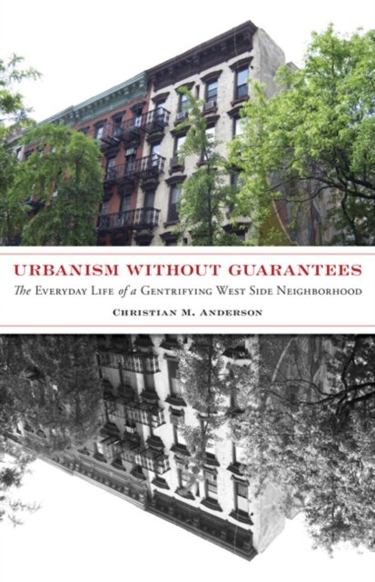 Urbanism without Guarantees: The Everyday Life of a Gentrifying West ...