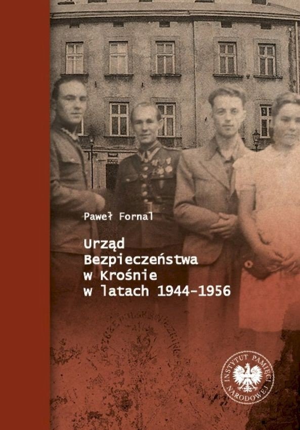 Urząd Bezpieczeństwa W Krośnie W Latach 1944-1956 - Paweł Fornal | Książka w Empik
