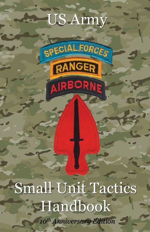 US Army Small Unit Tactics Handbook Tenth Anniversary Edition - Paul ...