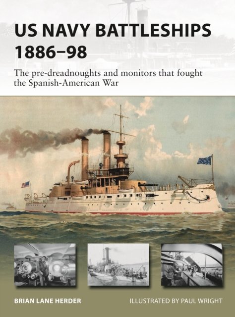 US Navy Battleships 1886-98: The pre-dreadnoughts and monitors that ...
