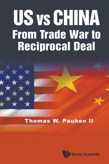 Us Vs China: From Trade War To Reciprocal Deal - Thomas Weir Pauken II ...