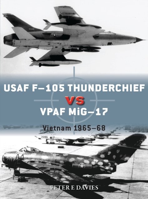 USAF F-105 Thunderchief vs VPAF MiG-17: Vietnam 1965-68 - Peter E ...