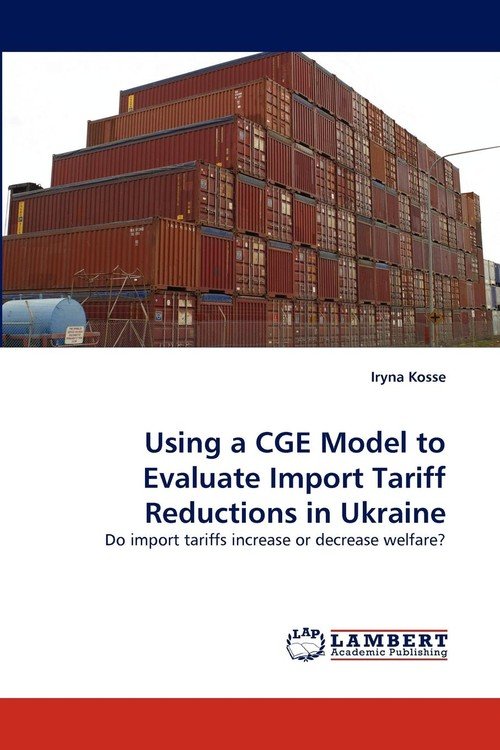 Using a Cge Model to Evaluate Import Tariff Reductions in Ukraine ...