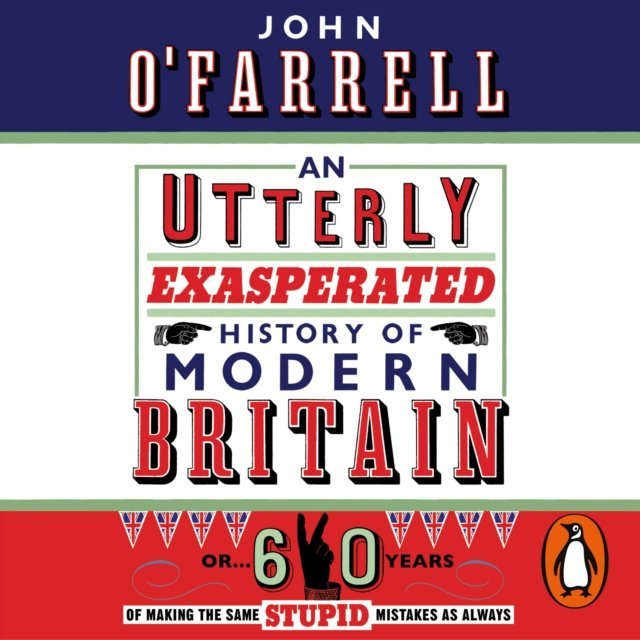 Utterly Exasperated History of Modern Britain - audiobook - O'Farrell ...