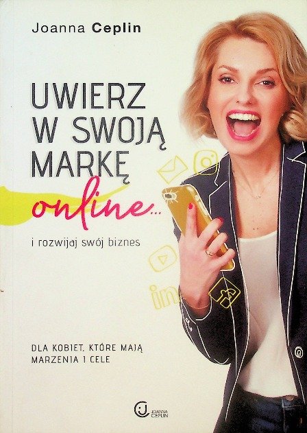 Uwierz w swoją markę online i rozwijaj swój biznes - Ceplin Joanna | Książka w Empik