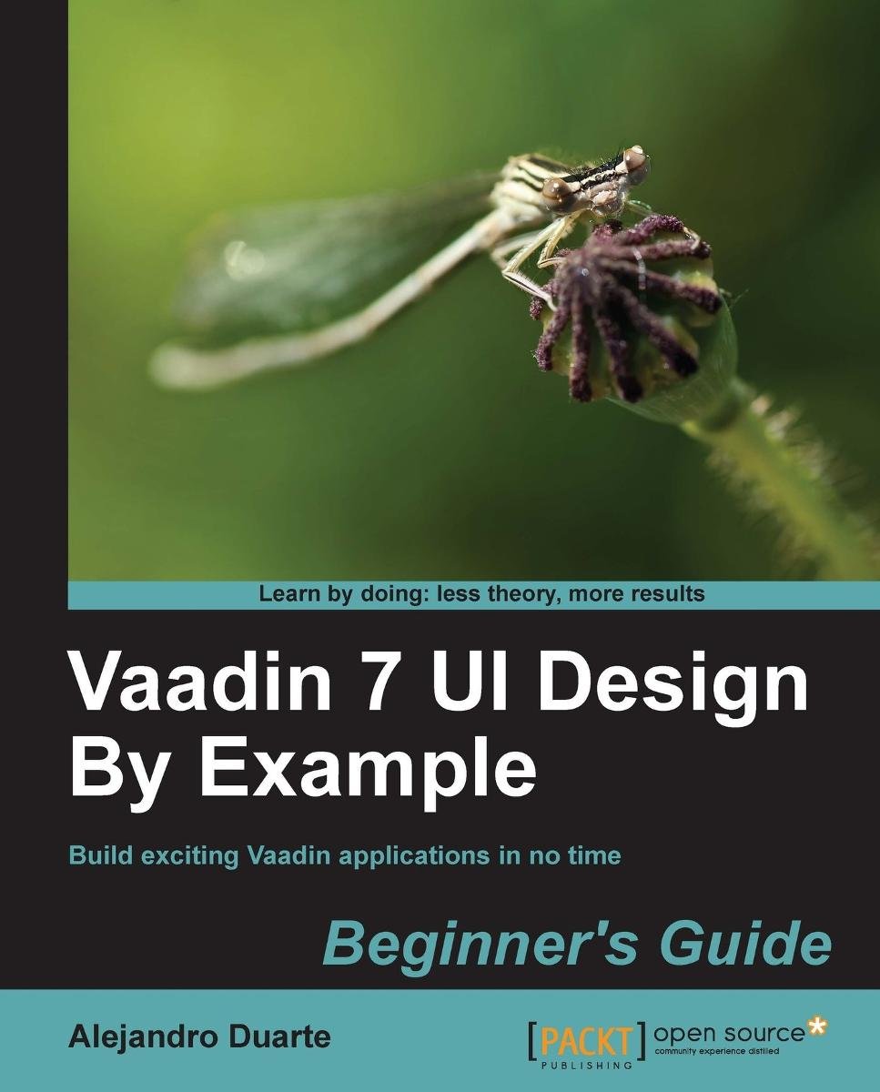 Vaadin 7 UI Design By Example: Beginner's Guide - Alejandro Duarte ... Vaadin 7 UI Design By Example: Beginner's Guide - Alejandro Duarte ...
