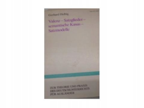 Valenz Satzglieder semantische Kasus Satzmodelle - Helbig-Mischewski ...