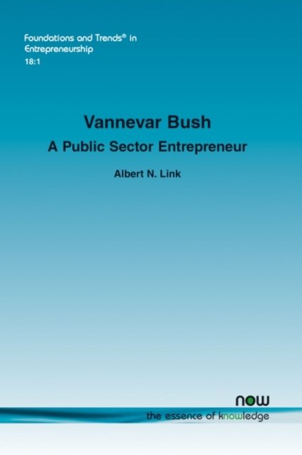 Vannevar Bush: A Public Sector Entrepreneur - now publishers Inc ...