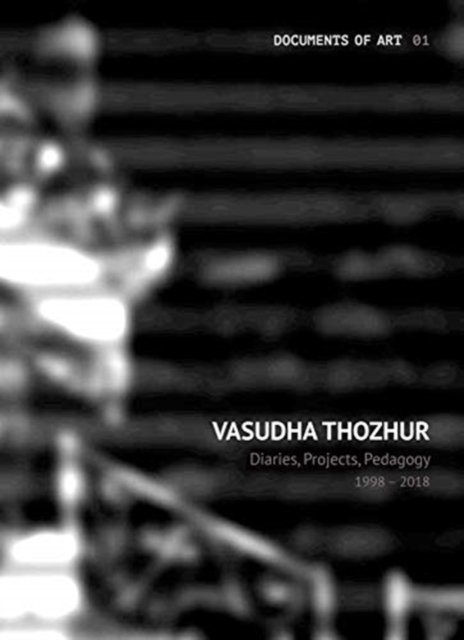 Vasudha Thozhur - Diaries, Projects, Pedagogy, 1998-2018 - Vasudha ...