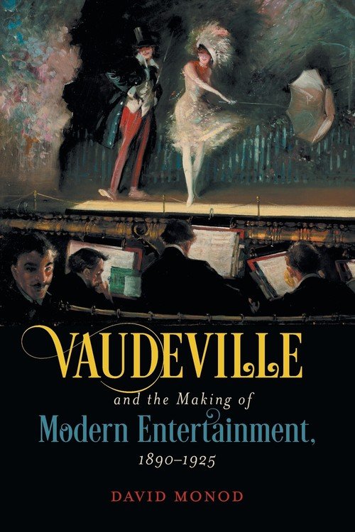 Vaudeville and the Making of Modern Entertainment, 1890-1925 - W opisie ...