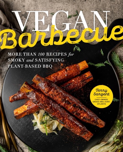 Vegan Barbecue: More Than 100 Recipes for Smoky and Satisfying Plant ...