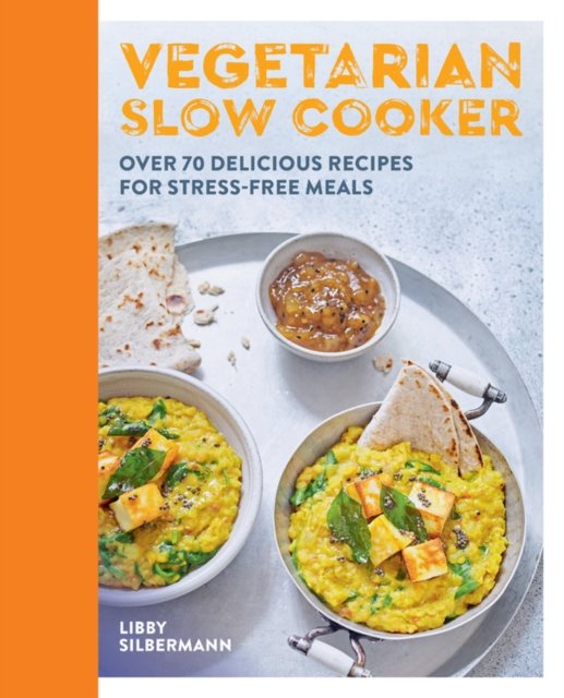 Vegetarian Slow Cooker: Over 70 delicious recipes for stress-free meals - Libby Silbermann ...