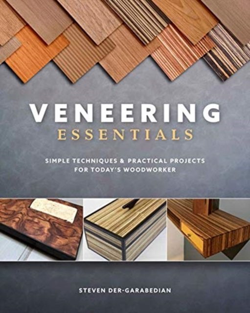 Veneering Essentials: Simple Techniques and Practical Projects for ...