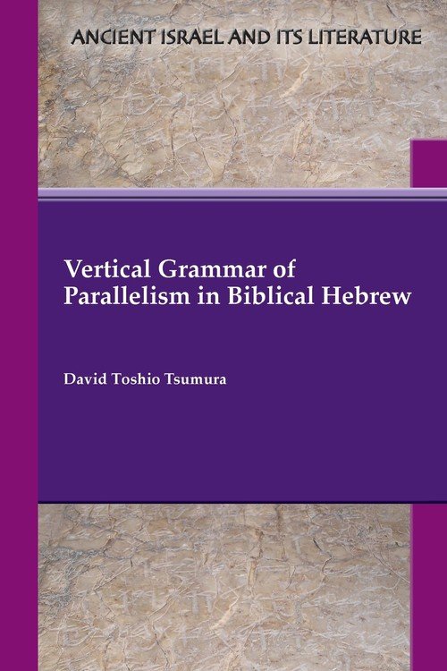 Vertical Grammar of Parallelism in Biblical Hebrew - David Toshio ...