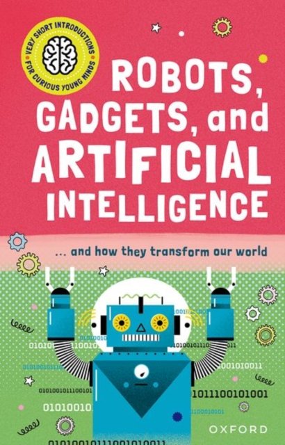 Very Short Introduction for Curious Young Minds: Robots, Gadgets, and ... Very Short Introduction for Curious Young Minds: Robots, Gadgets, and ...
