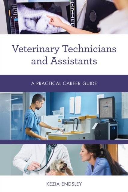 Veterinary Technicians and Assistants: A Practical Career Guide - Kezia ...