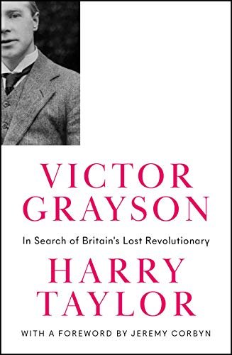Victor Grayson: In Search of Britains Lost Revolutionary - Harry Taylor ...