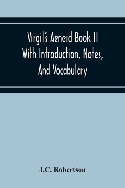 Virgil'S Aeneid Book II With Introduction, Notes, And Vocabulary ...