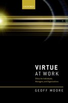 Virtue at Work: Ethics for Individuals, Managers, and Organizations ...