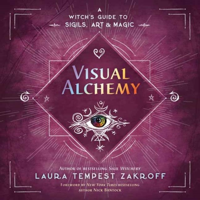 Visual Alchemy: A Witch's Guide to Sigils, Art & Magic - Zakroff Laura ...