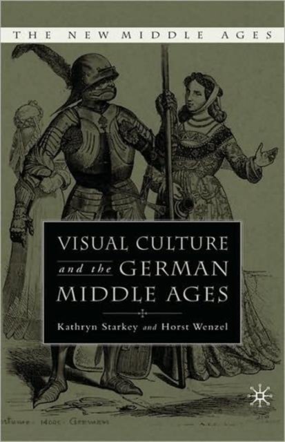 Visual Culture and the German Middle Ages - Kathryn Starkey | Książka w ...