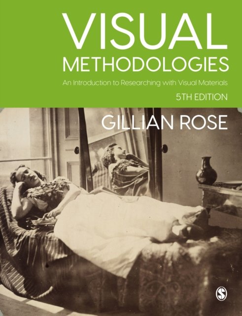 Visual Methodologies: An Introduction to Researching with Visual Materials - Rose Gillian ...