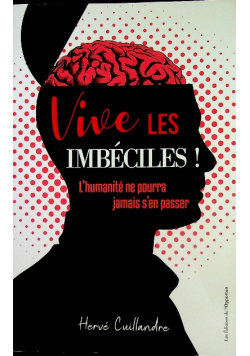 Vive Les Imbeciles L'humanite Ne Pourra Jamais S'en Passer - | Książka ...
