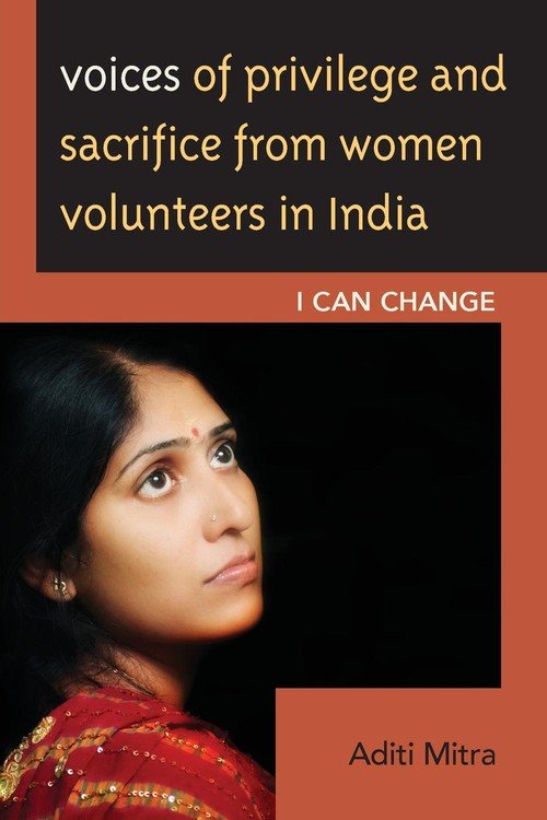 Voices of Privilege and Sacrifice from Women Volunteers in India - Mitra Aditi | Książka w Empik