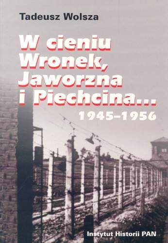 W cieniu Wronek, Jaworzna i Piechcina 1945-1956 - Wolsza Tadeusz | Książka w Empik