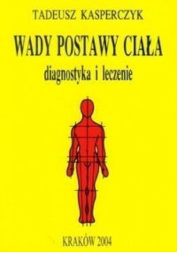 Wady postawy ciała diagnostyka i leczenie - Tadeusz Kasperczyk | Książka w Empik
