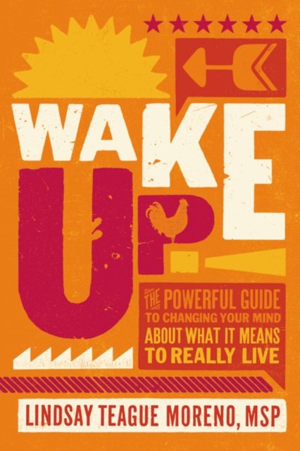 Wake Up!: The Powerful Guide to Changing Your Mind About What It Means ...