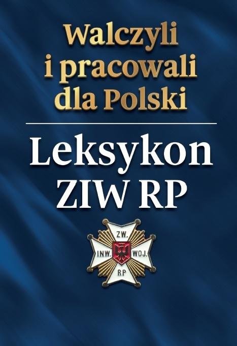 Walczyli i pracowali dla Polski. Leksykon ZIW RP - Opracowanie zbiorowe ...
