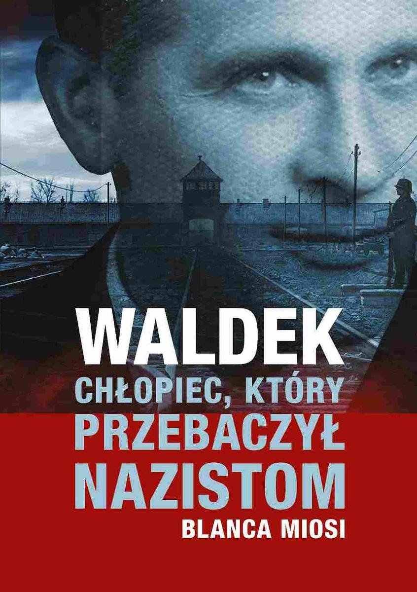 Waldek. Chłopiec, który przebaczył nazistom - ebook epub - Blanca Miosi ...