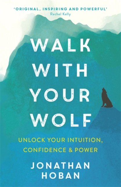 Walk With Your Wolf: Unlock your intuition, confidence & power with ...
