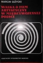 Walka o film artystyczny w międzywojennej Polsce - Giżycki Marcin ...