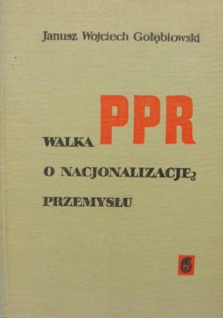 Walka PPR o nacjonalizację przemysłu - Opracowanie zbiorowe | Książka w Empik