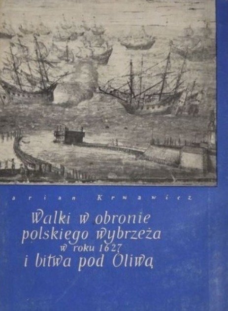 Walki w obronie polskiego wybrzeża w roku 1627 i bitwa pod Oliwą - W ...