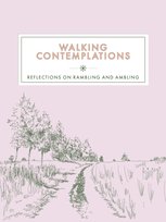 Walking Contemplations. Reflections on Rambling and Ambling ...