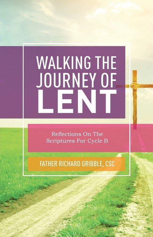 Walking the Journey of Lent: Reflections on the Scriptures for Cycle B ...