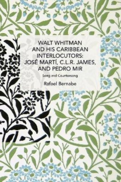 Walt Whitman and His Caribbean Interlocutors: Jose Marti, C.L.R. James ...