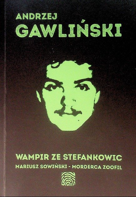 Wampir ze Stefankowic Mariusz Sowiński Morderca zoofil - Gawliński ...