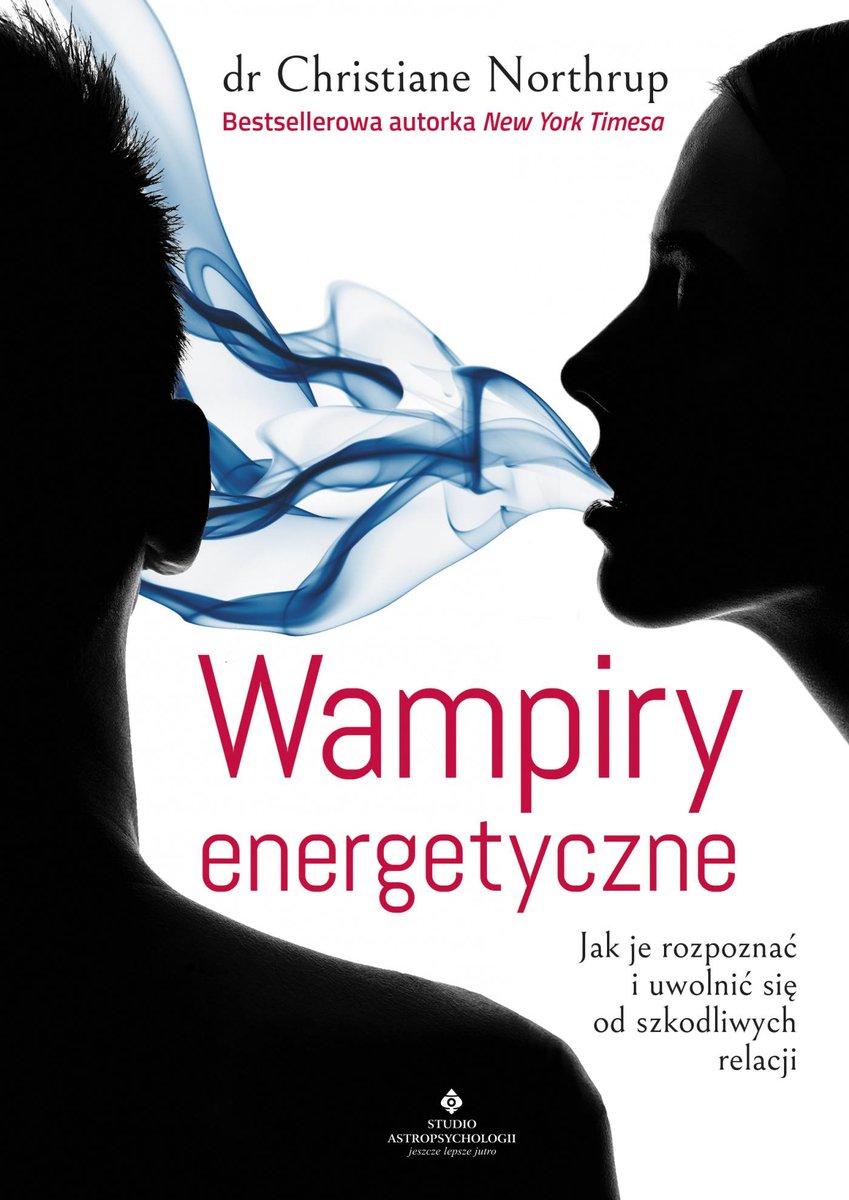 Wampiry energetyczne. Jak je rozpoznać i uwolnić się od szkodliwych ...