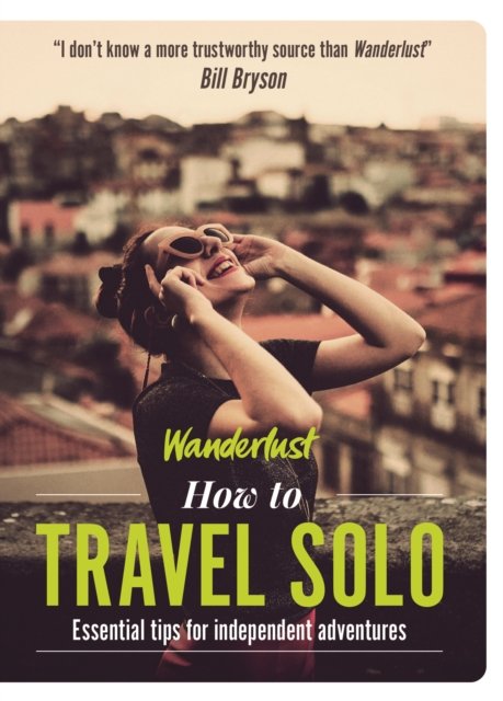 Wanderlust - How to Travel Solo: Holiday tips for independent ...