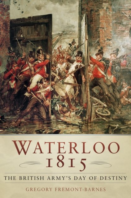 Waterloo 1815: The British Army's Day of Destiny - Fremont-Barnes Gregory | Książka w Empik