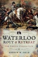 Waterloo: Rout and Retreat - Field Andrew W. | Książka w Empik