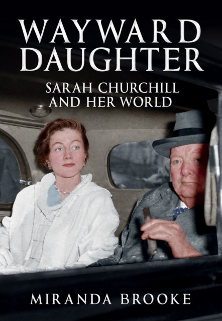 Wayward Daughter. Sarah Churchill and Her World - Miranda Brooke ...