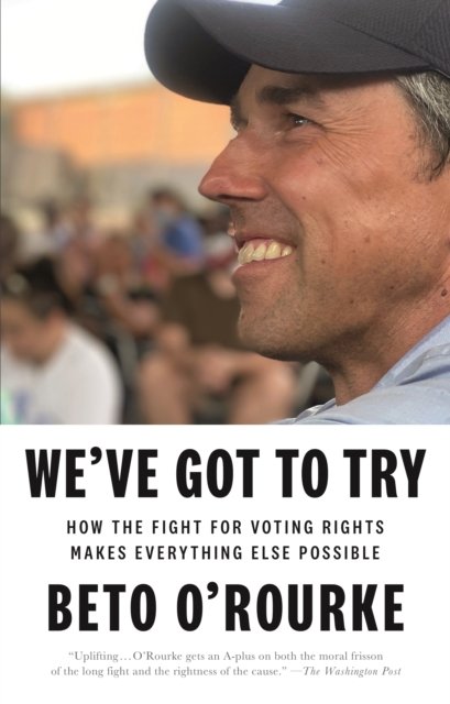 We've Got to Try: How the Fight for Voting Rights Makes Everything Else ...
