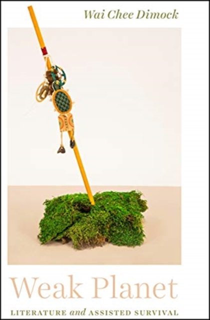 Weak Planet: Literature and Assisted Survival - Wai Chee Dimock ...